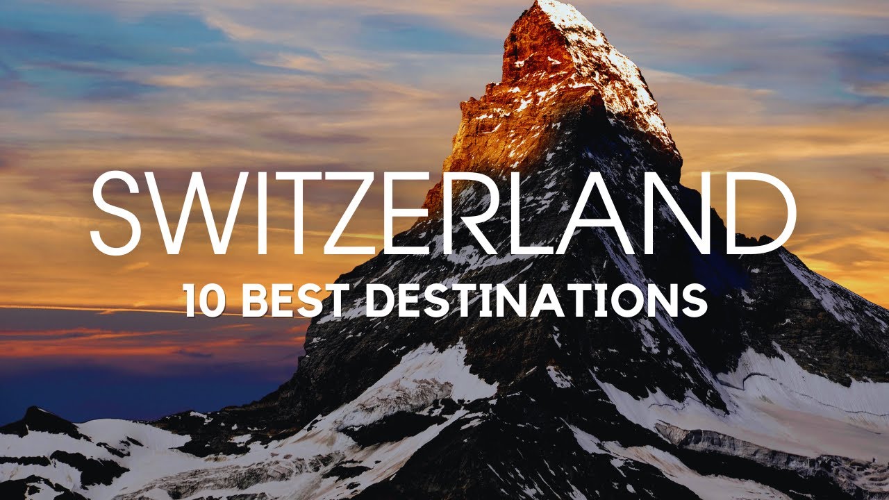 10 Most Beautiful Destinations To Visit In Switzerland | Travel Guide ...